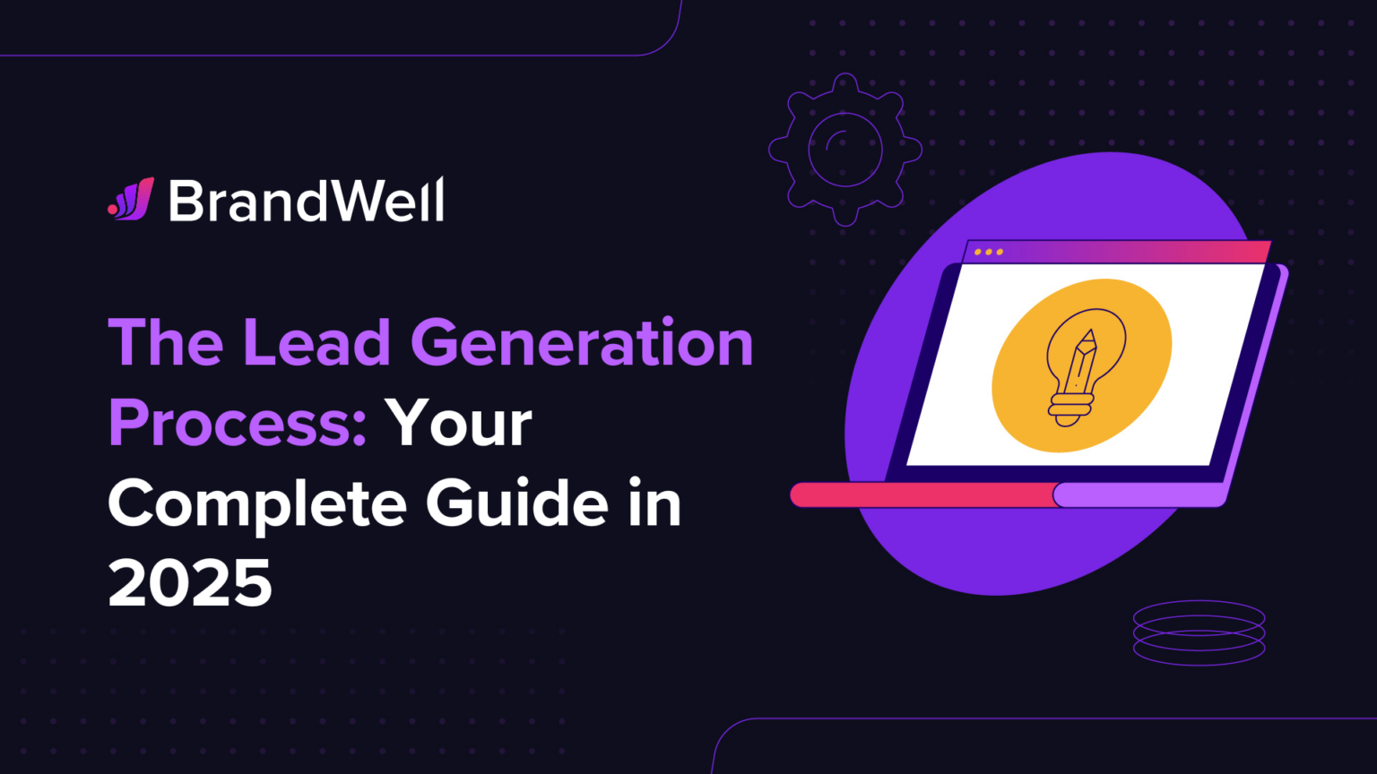 The Lead Generation Process: Your Complete Guide in 2025 - BrandWell