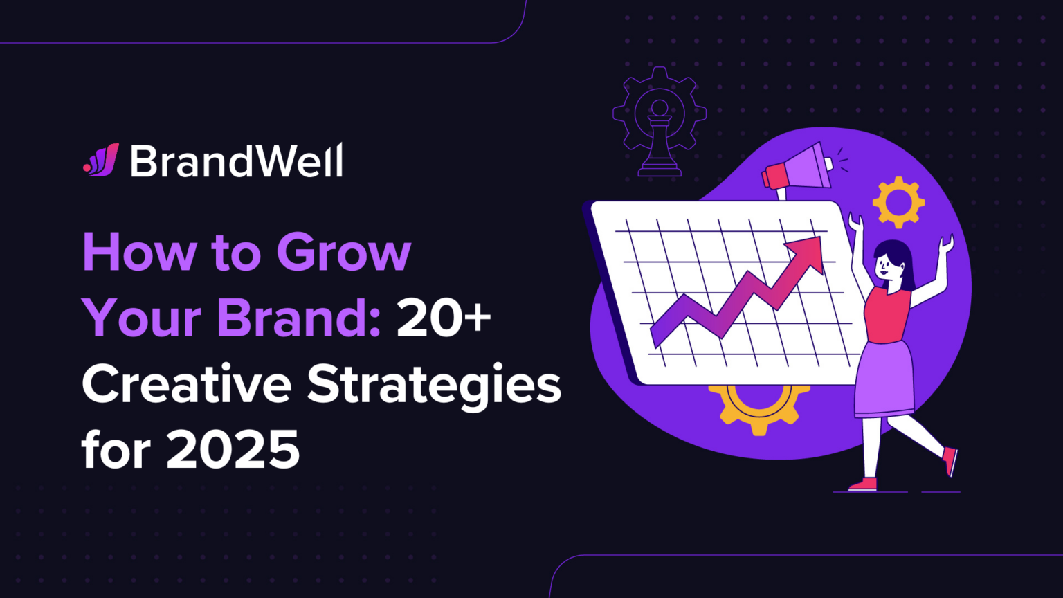 How to Grow Your Brand: 20+ Creative Strategies for 2025 - BrandWell