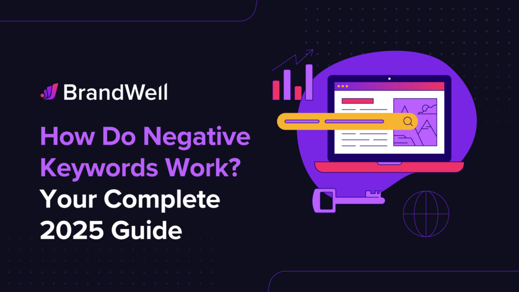 How Do Negative Keywords Work? Your Complete 2025 Guide - BrandWell