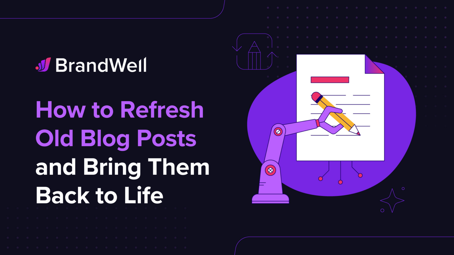 How to Refresh Old Blog Posts and Bring Them Back to Life - BrandWell